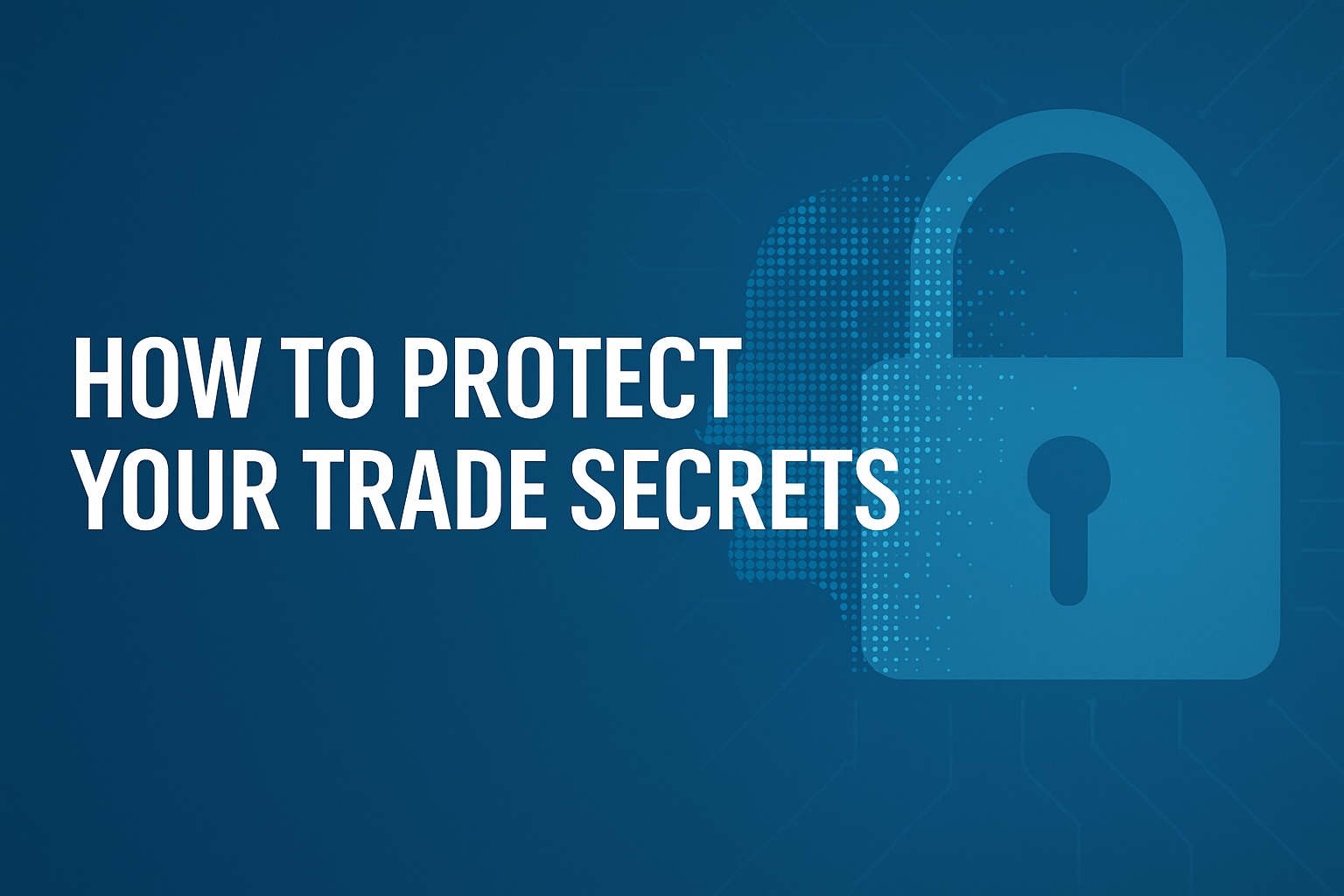 Trade Secrets and How to Protect Your Most Valuable Information ...